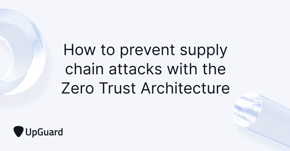 Zero Trust As A Defence Against Supply Chain Attacks Upguard